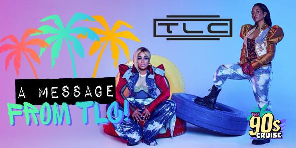 Need Some TLC? Watch The Girl Group’s Video Message - The 90s Cruise